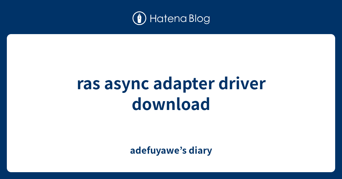 ras async adapter driver download - adefuyawe’s diary