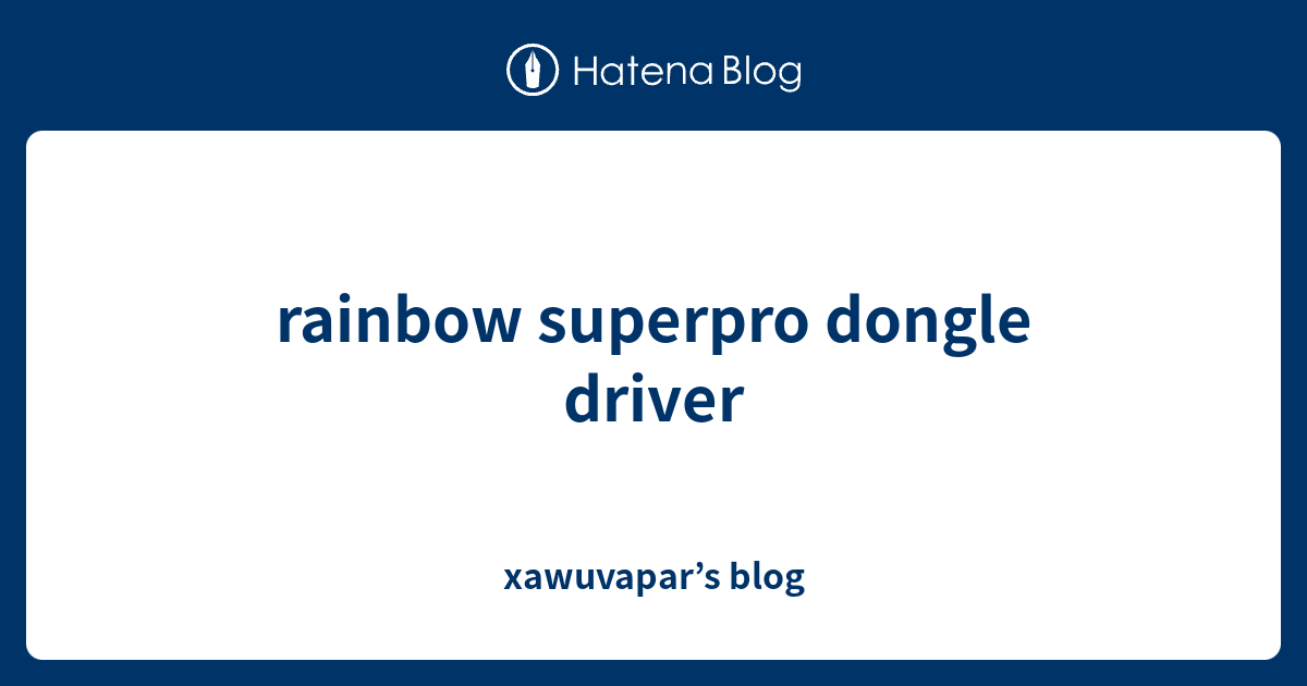 rainbow superpro dongle driver - xawuvapar’s blog