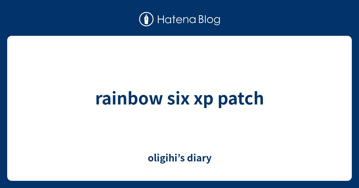 rainbow six xp patch - oligihi’s diary