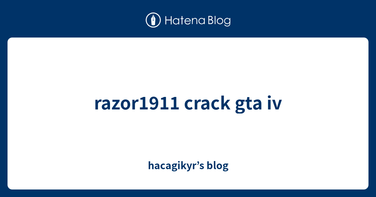 razor1911 crack gta iv - hacagikyr’s blog
