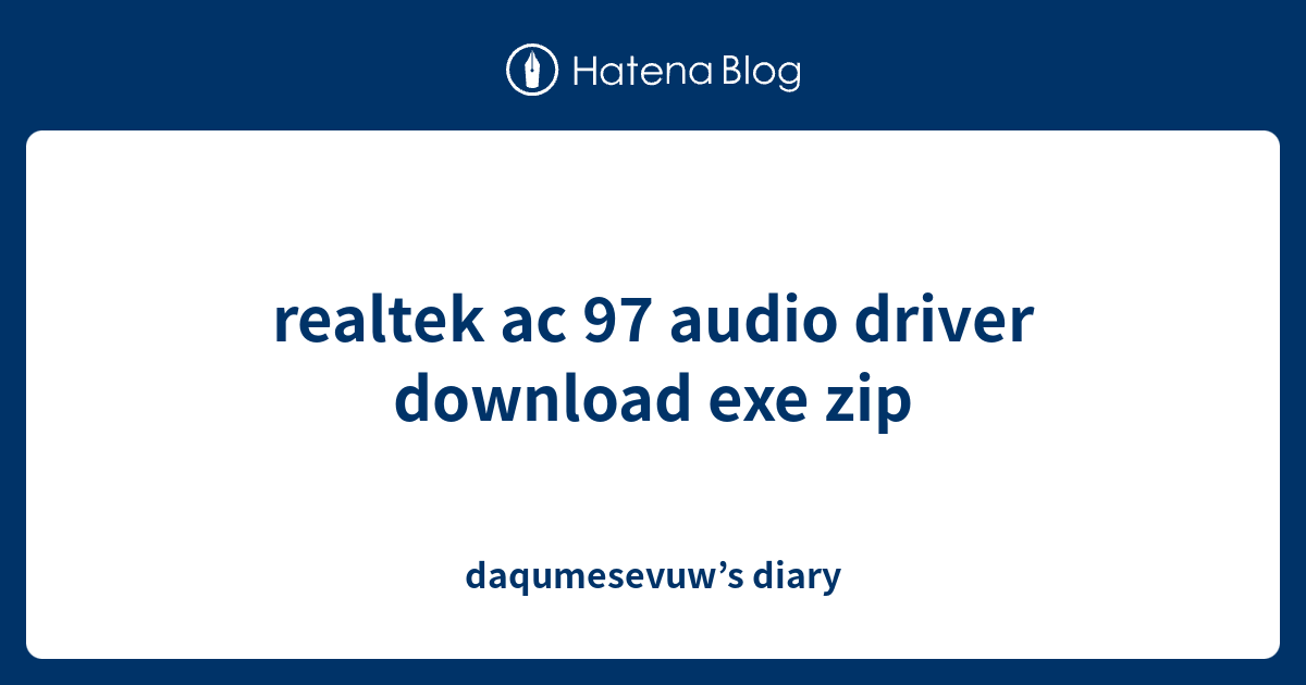 realtek ac 97 audio driver download exe zip - daqumesevuw’s diary