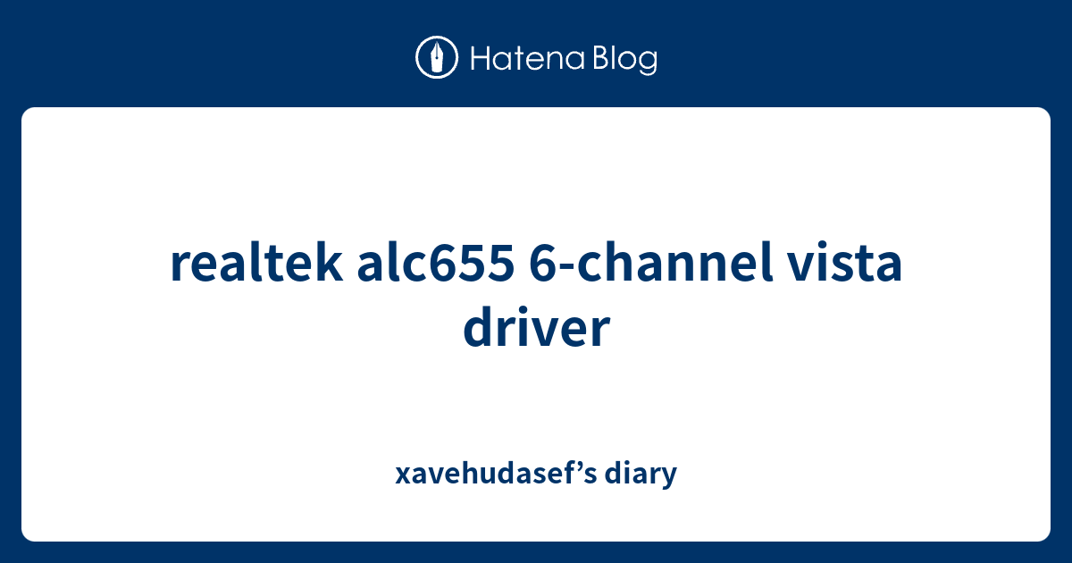 realtek alc655 6-channel vista driver - xavehudasef’s diary