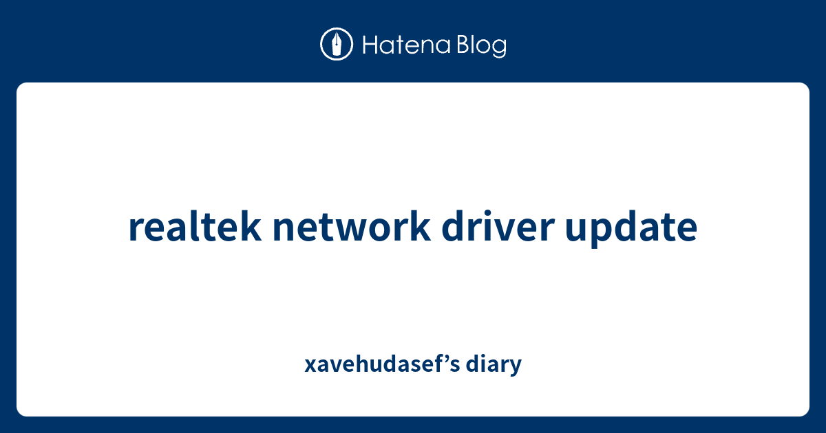 realtek network driver update - xavehudasef’s diary