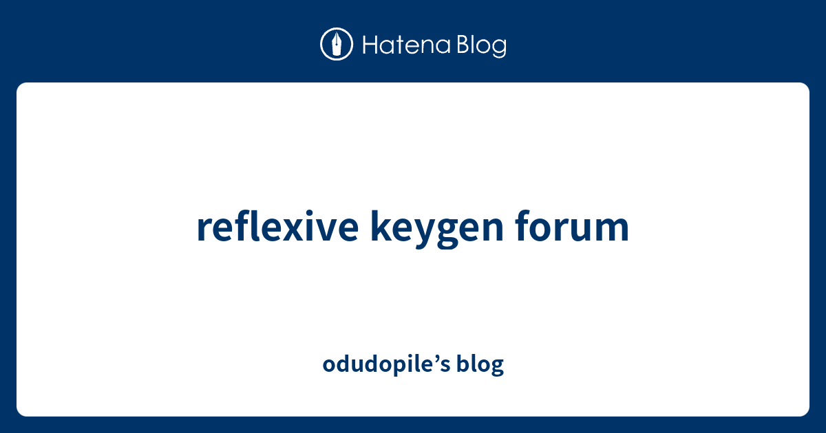reflexive keygen forum - odudopile’s blog