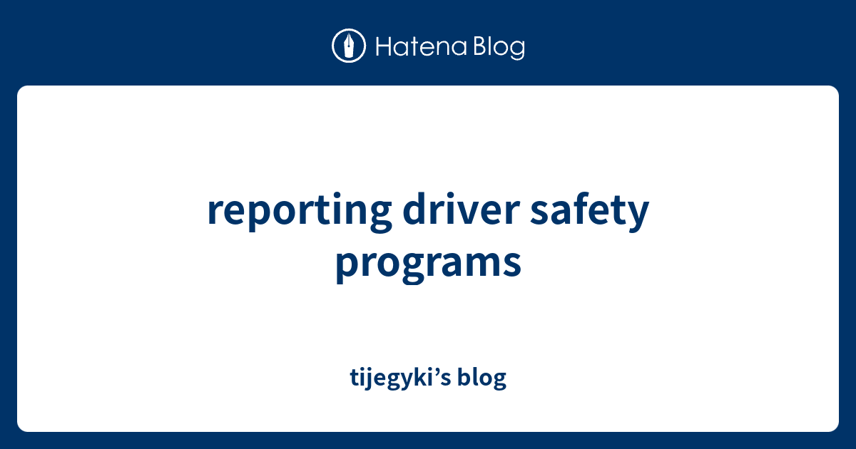 reporting driver safety programs - tijegyki’s blog