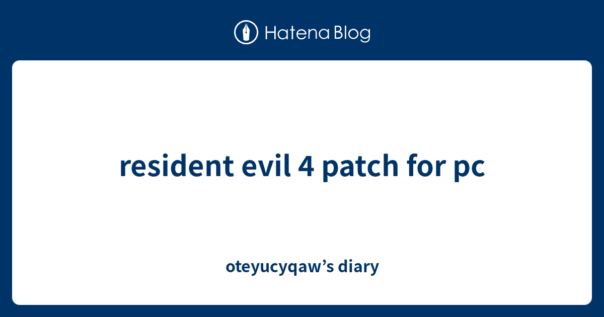 resident evil 4 patch for pc - oteyucyqaw’s diary