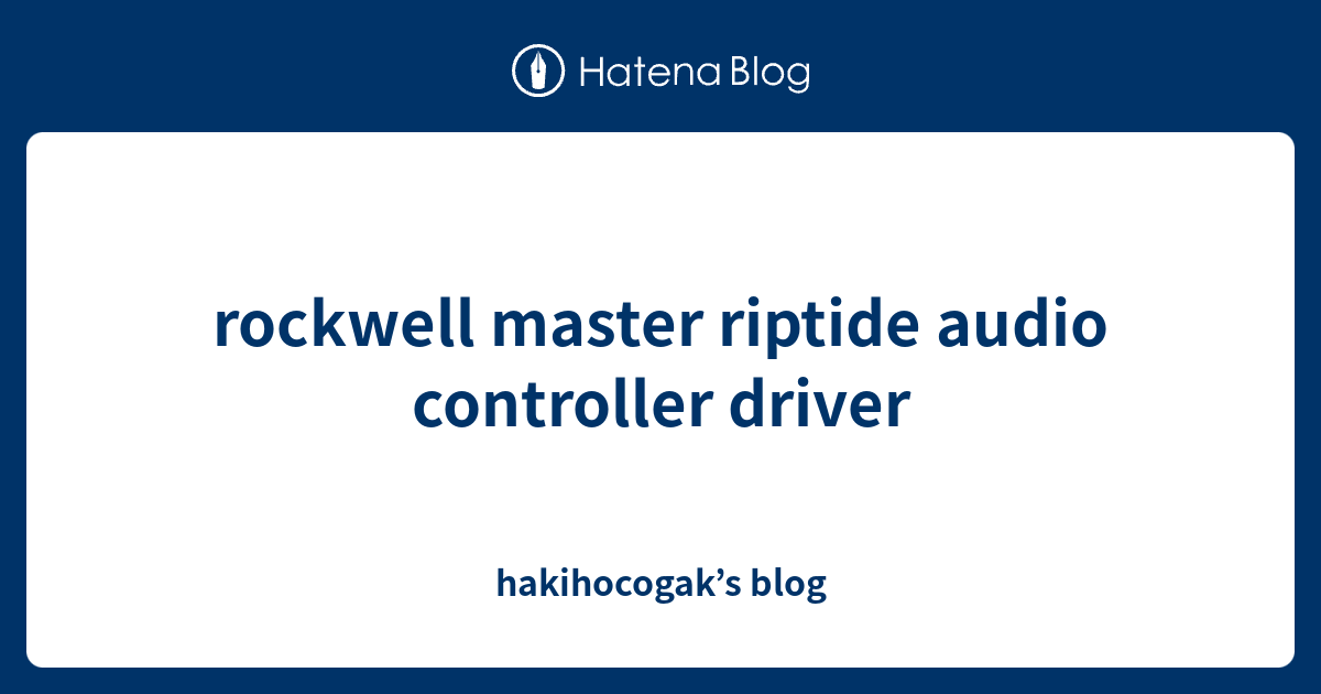 rockwell master riptide audio controller driver - hakihocogak’s blog