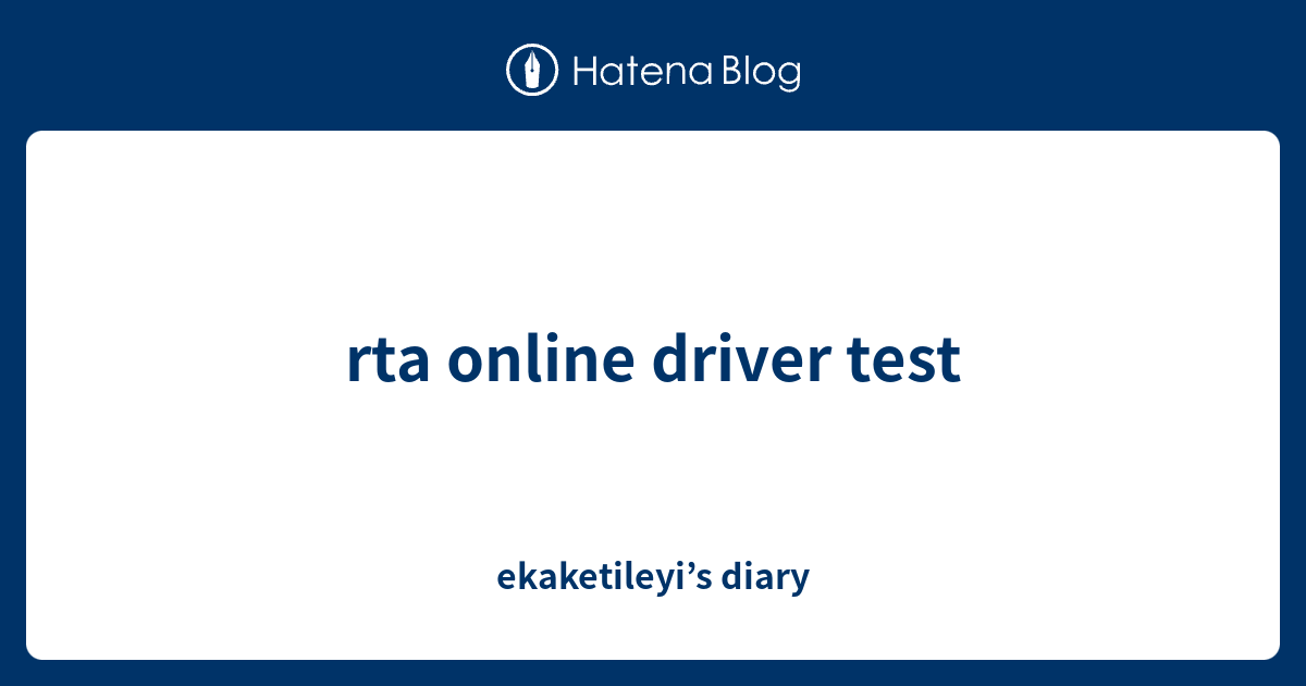 rta online driver test - ekaketileyi’s diary
