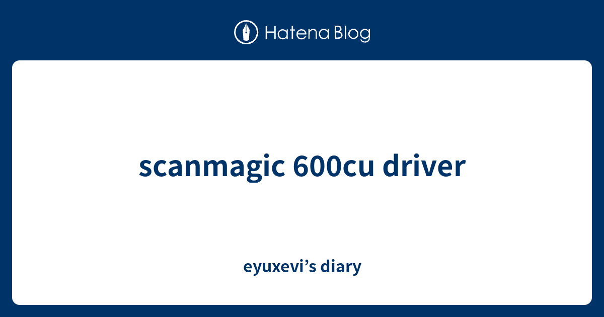 scanmagic 600cu driver - eyuxevi’s diary
