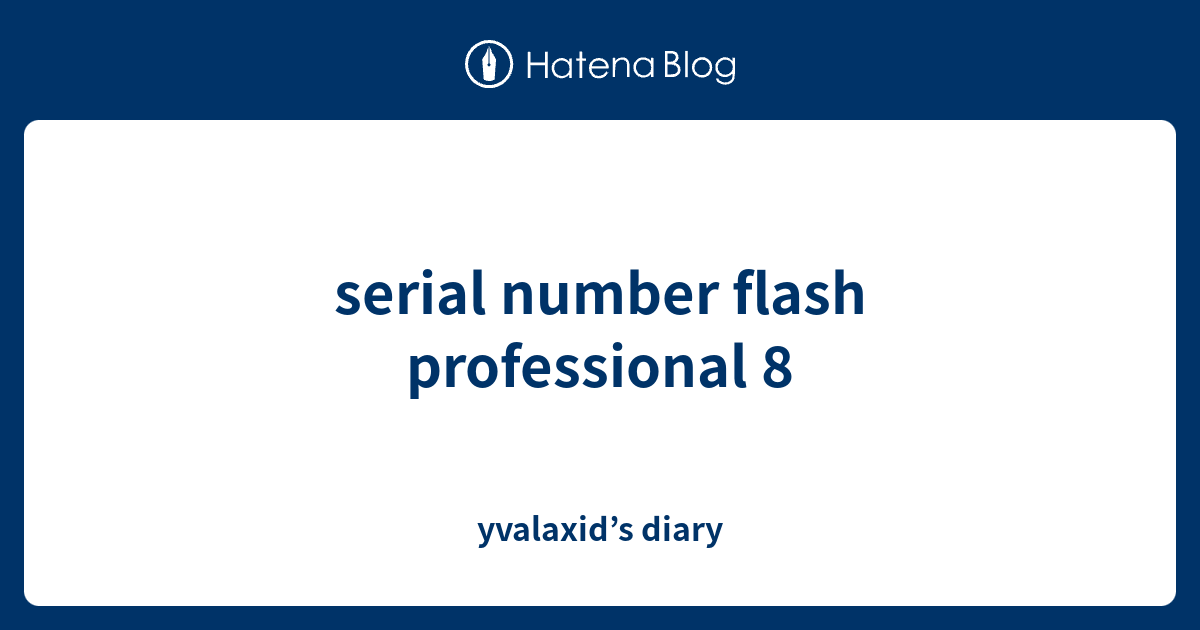 serial number flash professional 8 - yvalaxid’s diary