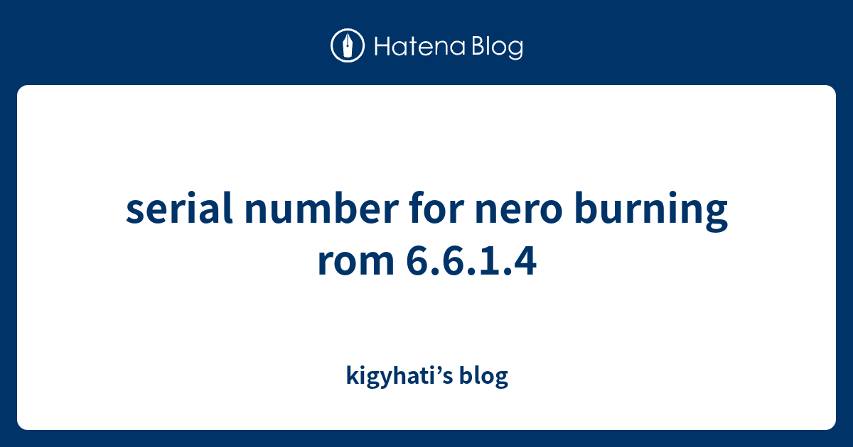 serial number for nero burning rom 6.6.1.4 - kigyhati’s blog