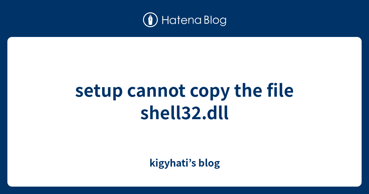 setup cannot copy the file shell32.dll - kigyhati’s blog