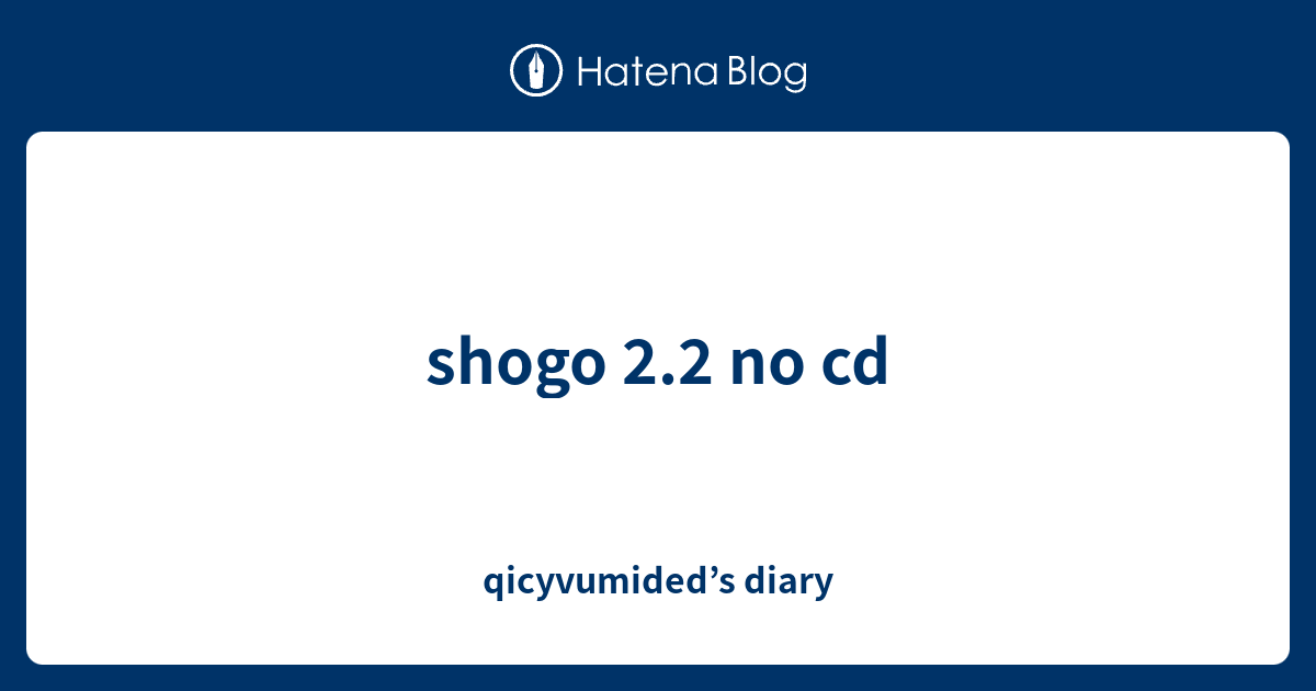 shogo 2.2 no cd - qicyvumided’s diary