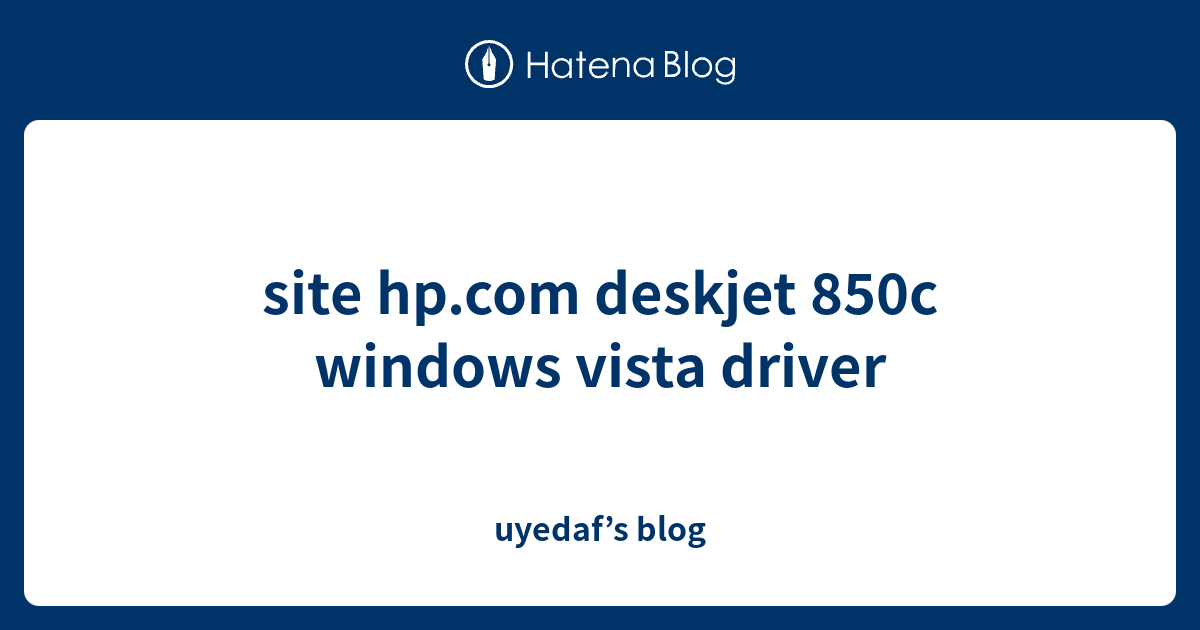 site hp.com deskjet 850c windows vista driver - uyedaf’s blog