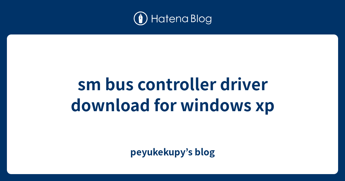 sm bus controller driver download for windows xp - peyukekupy’s blog