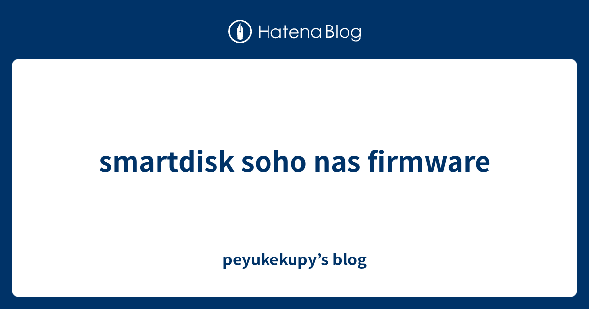 smartdisk soho nas firmware - peyukekupy’s blog