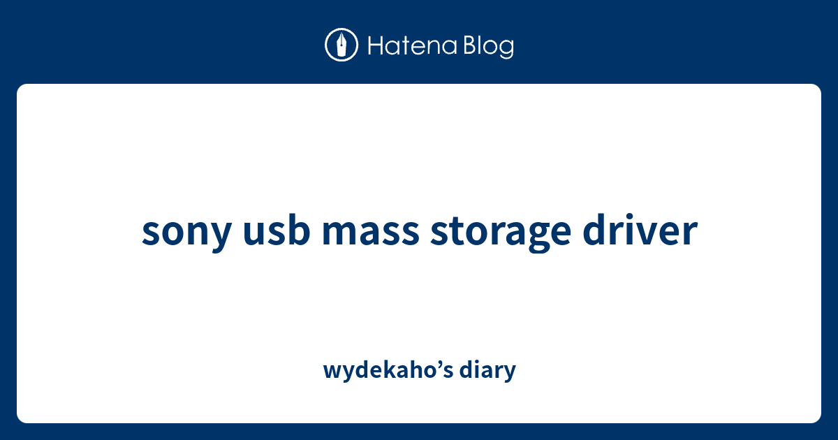 sony usb mass storage driver - wydekaho’s diary