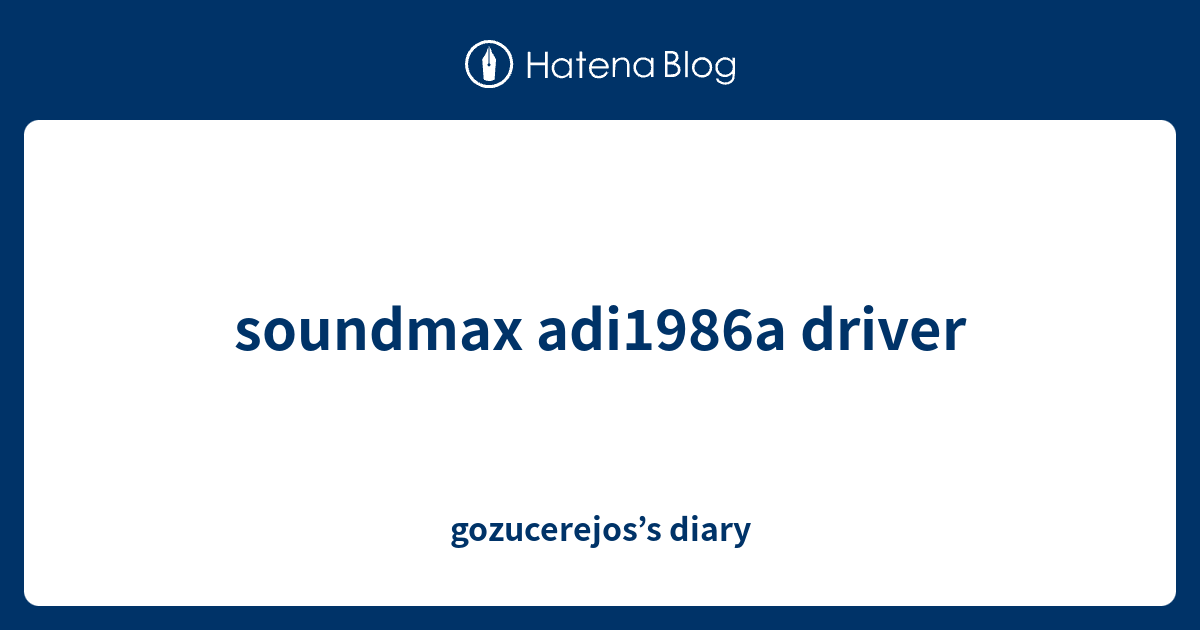 soundmax adi1986a driver - gozucerejos’s diary