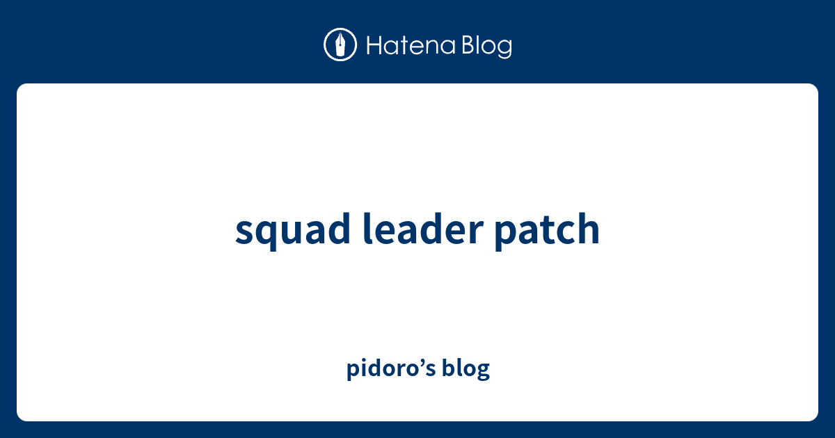 squad leader patch - pidoro’s blog