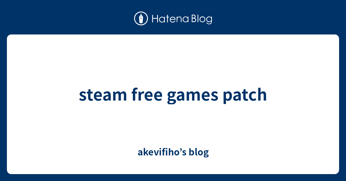 steam free games patch - akevifiho’s blog