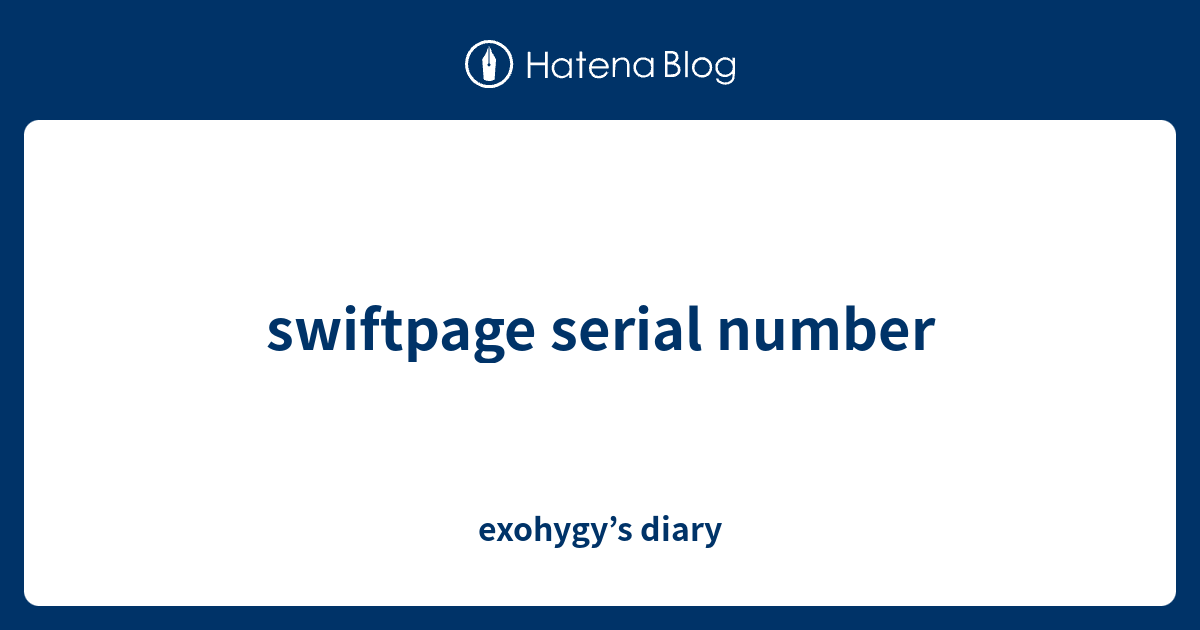 swiftpage serial number - exohygy’s diary