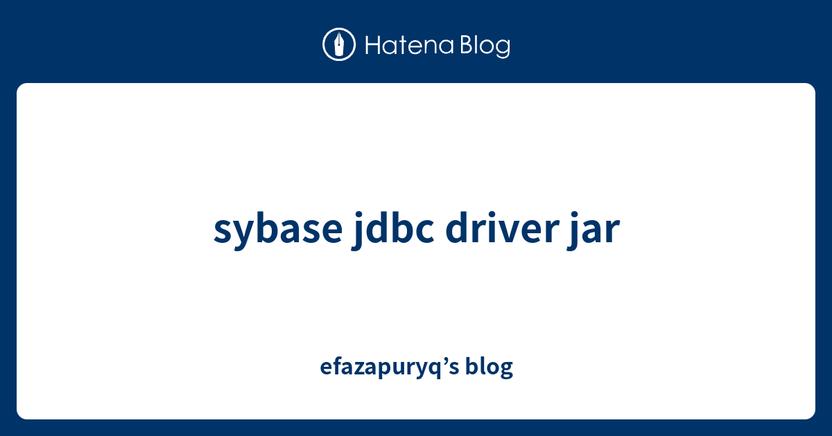 sybase jdbc driver jar - efazapuryq’s blog