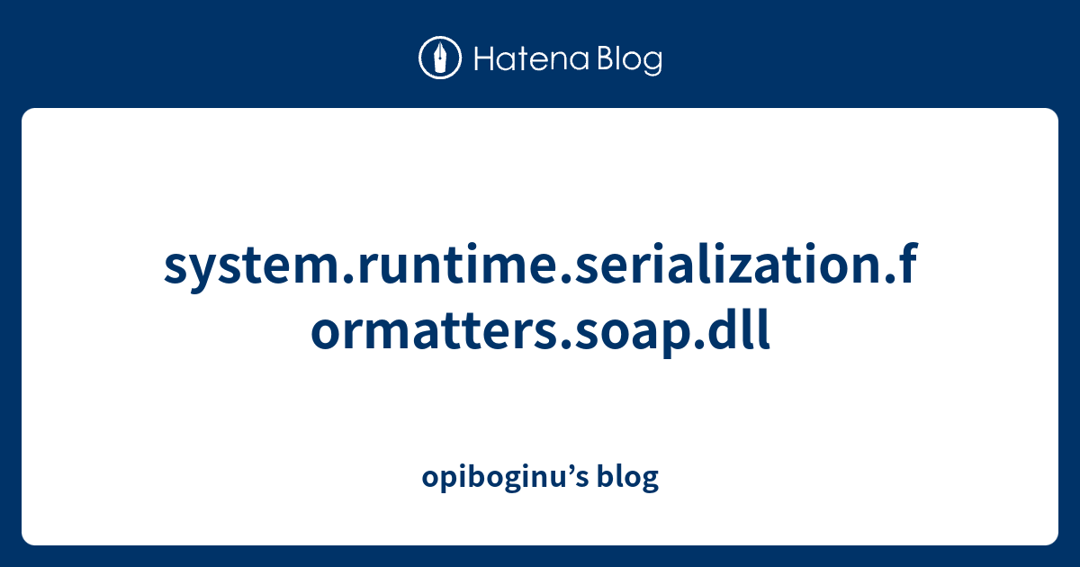 system.runtime.serialization.formatters.soap.dll - opiboginu’s blog