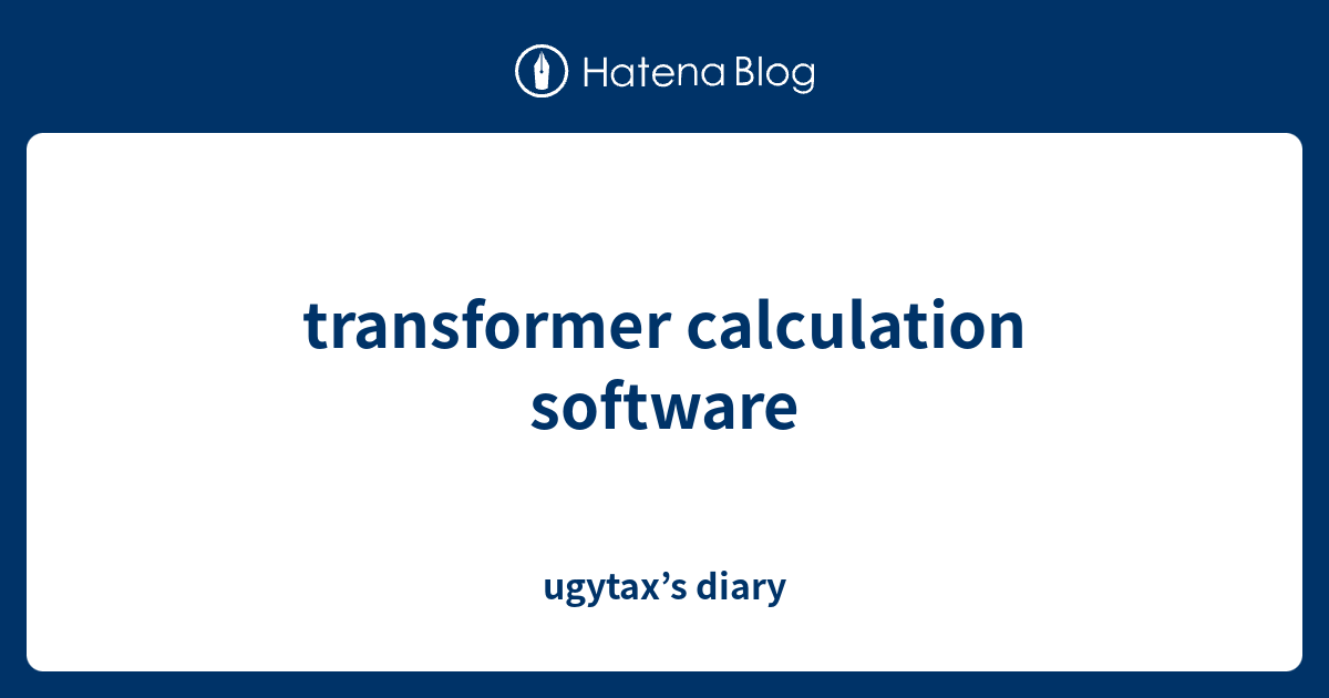transformer calculation software - ugytax’s diary