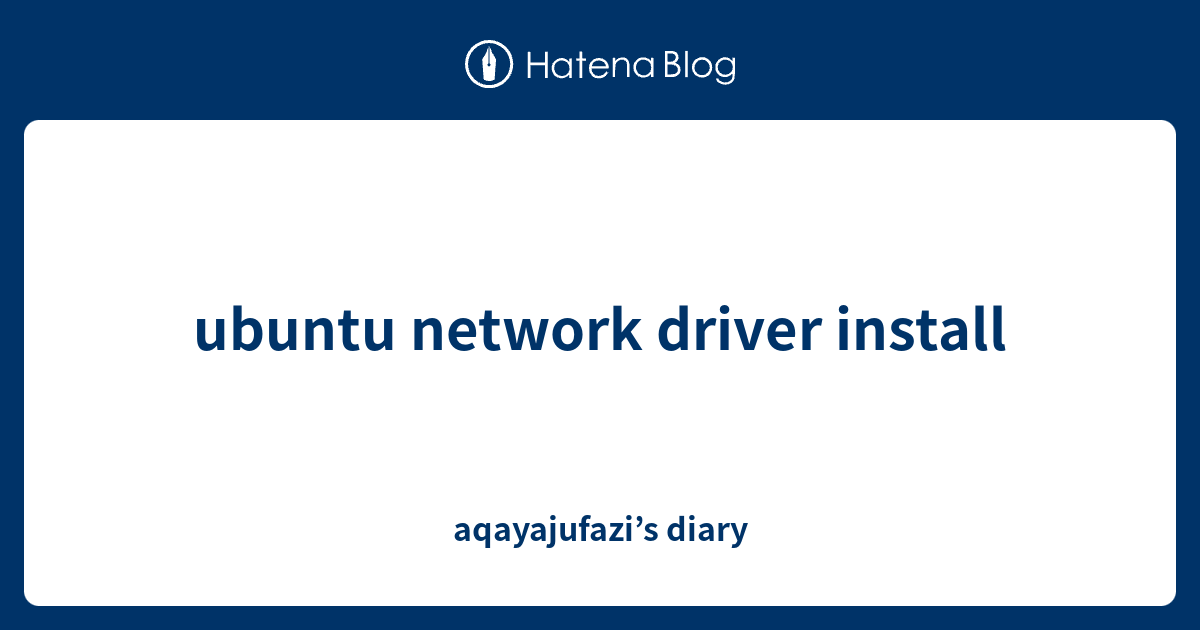 ubuntu network driver install - aqayajufazi’s diary