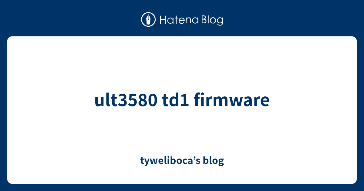 ult3580 td1 firmware - tyweliboca’s blog