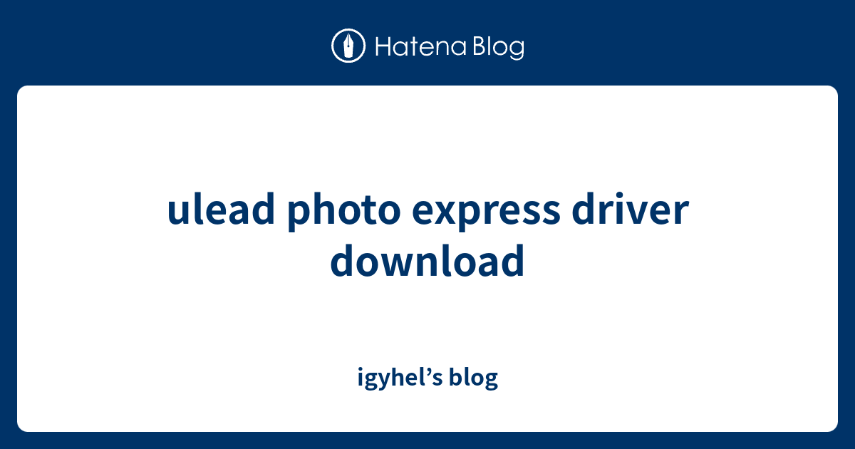 ulead photo express driver download - igyhel’s blog