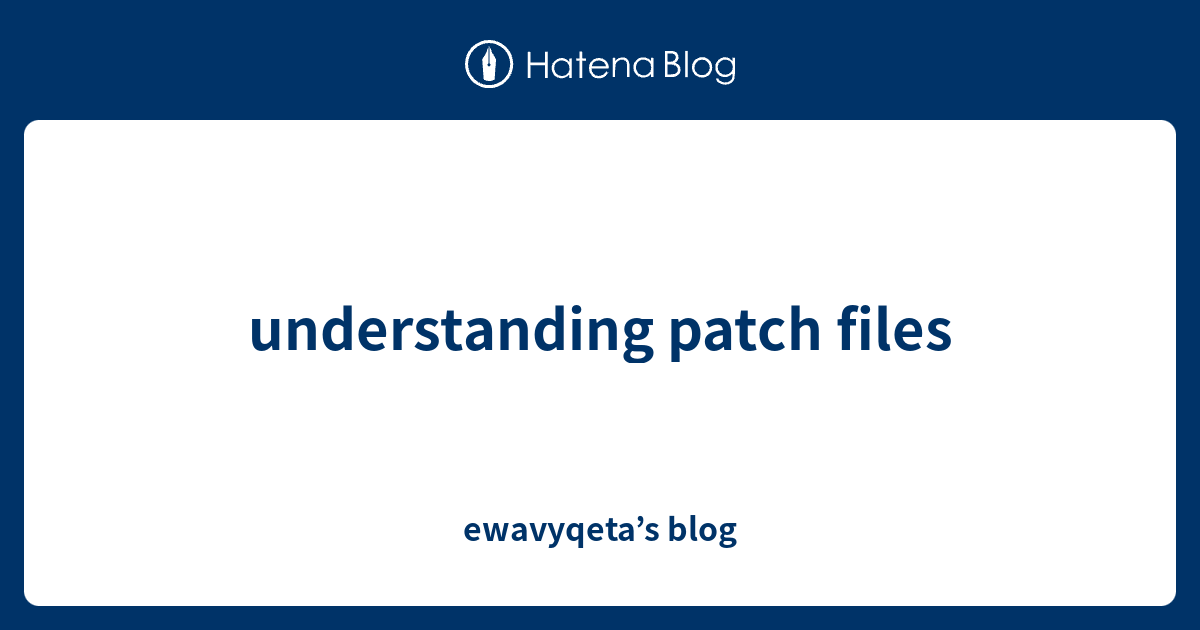 understanding patch files - ewavyqeta’s blog