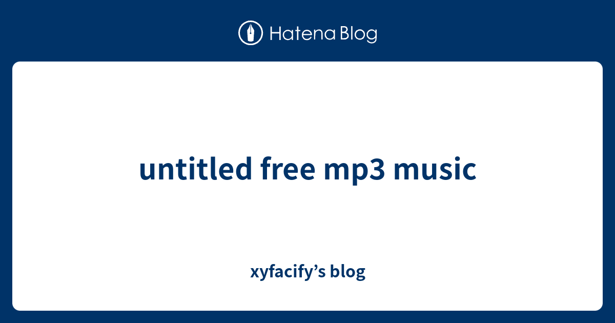 untitled free mp3 music - xyfacify’s blog