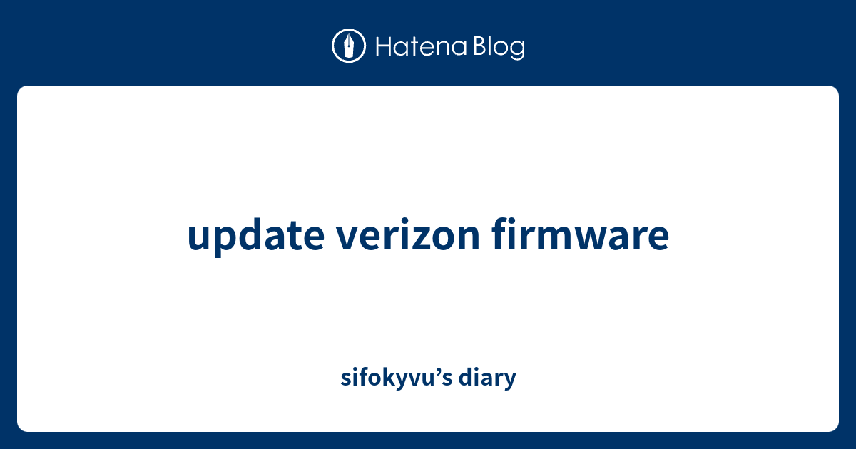 update verizon firmware - sifokyvu’s diary