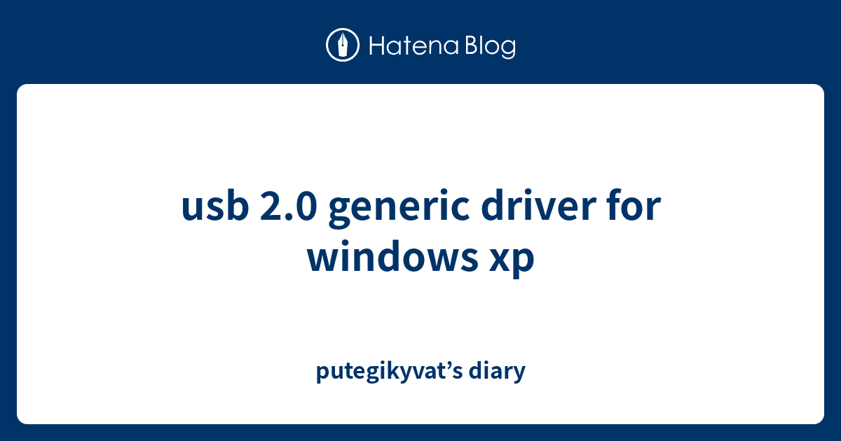 usb 2.0 generic driver for windows xp - putegikyvat’s diary