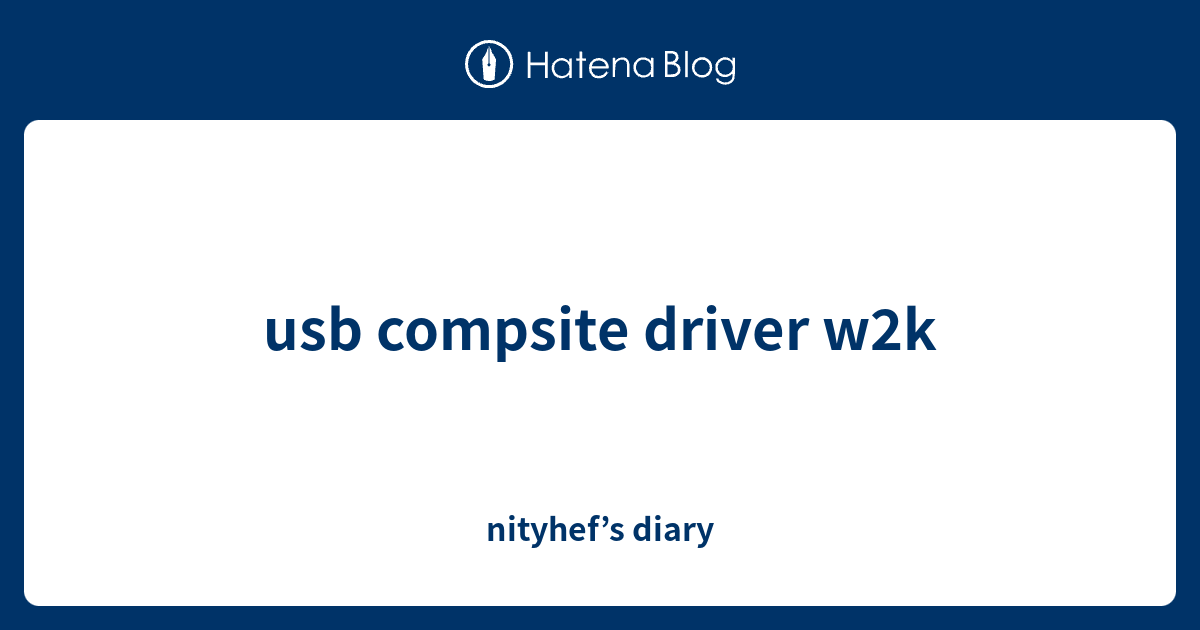 usb compsite driver w2k - nityhef’s diary
