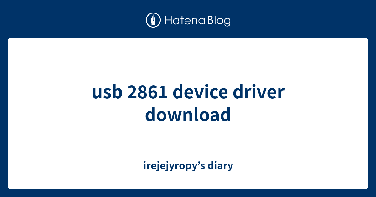 usb 2861 device driver download - irejejyropy’s diary