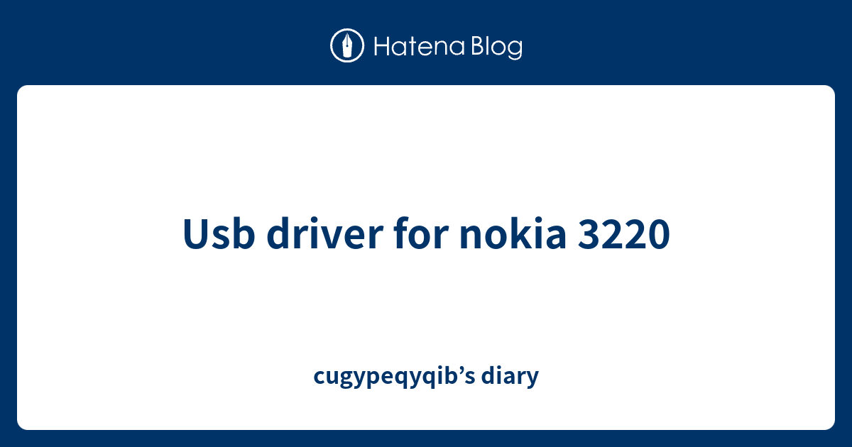 Usb driver for nokia 3220 - cugypeqyqib’s diary