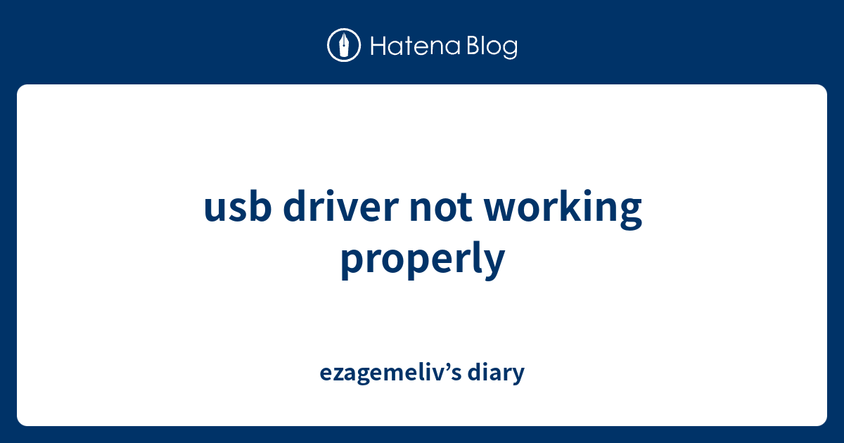 usb driver not working properly - ezagemeliv’s diary