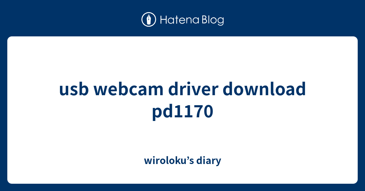 usb webcam driver download pd1170 - wiroloku’s diary