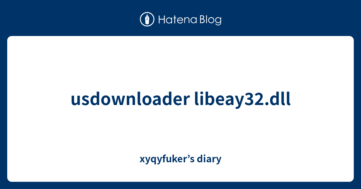 usdownloader libeay32.dll - xyqyfuker’s diary