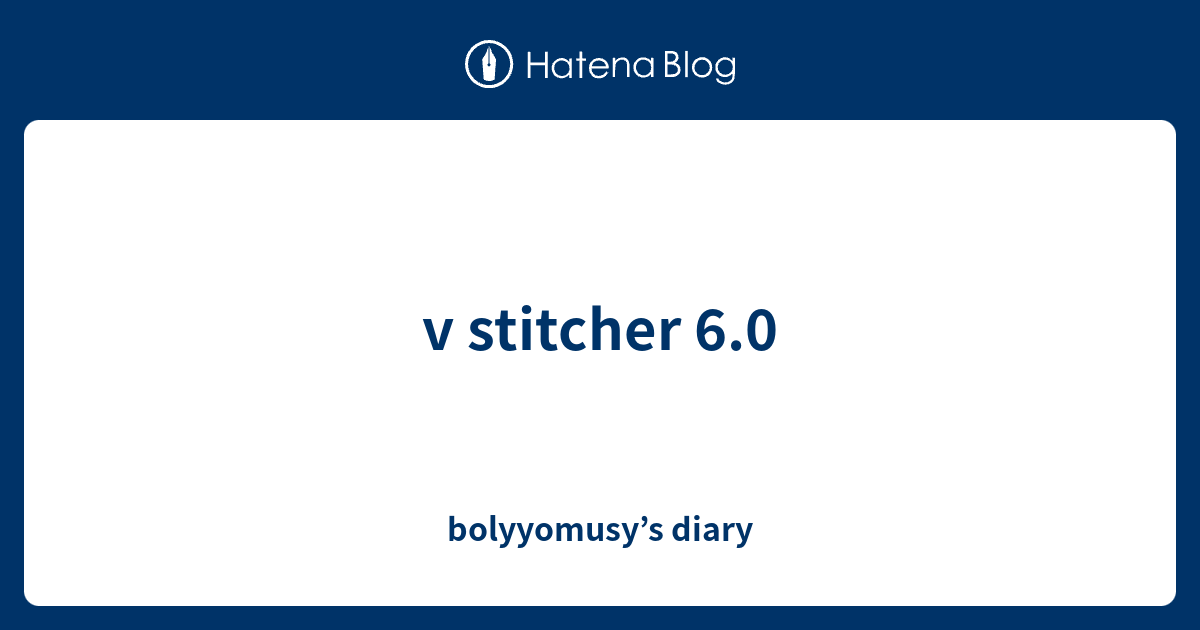 v stitcher 6.0 - bolyyomusy’s diary