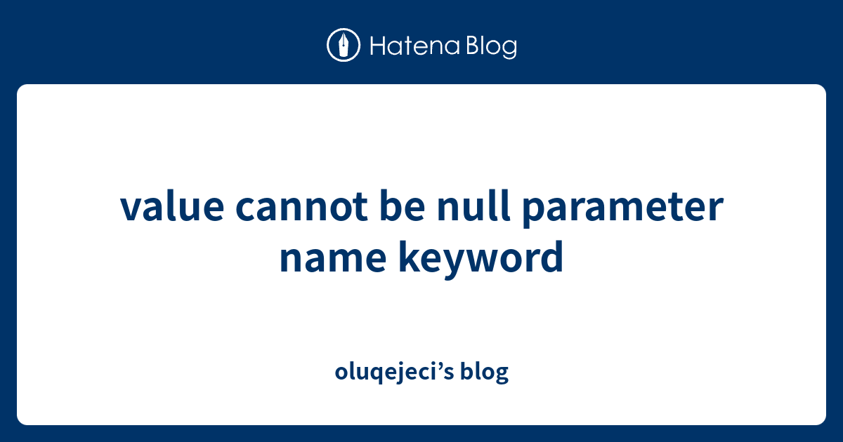 value cannot be null parameter name keyword - oluqejeci’s blog