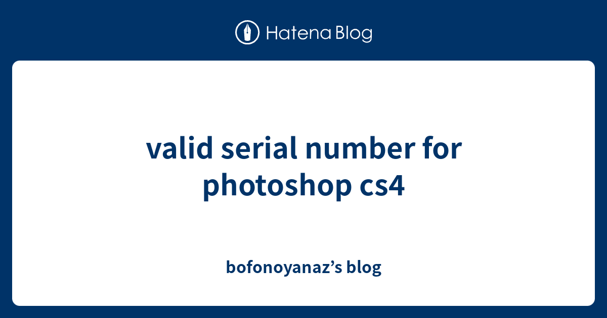 valid serial number for photoshop cs4 - bofonoyanaz’s blog