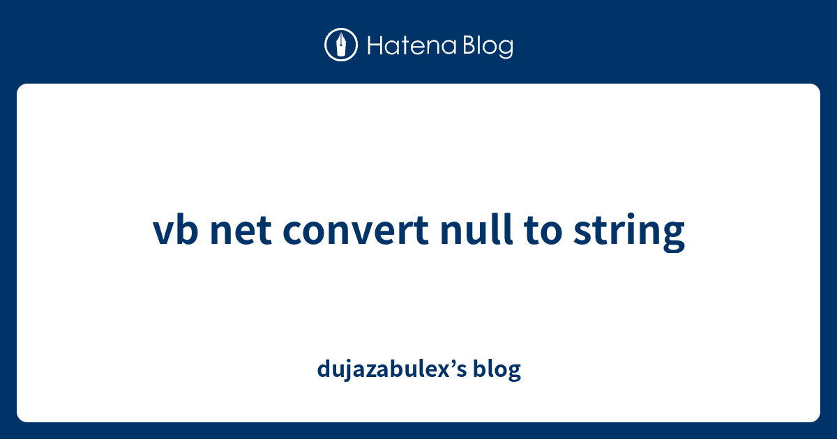 vb net convert null to string - dujazabulex’s blog
