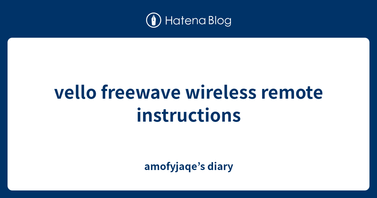 vello freewave wireless remote instructions - amofyjaqe’s diary