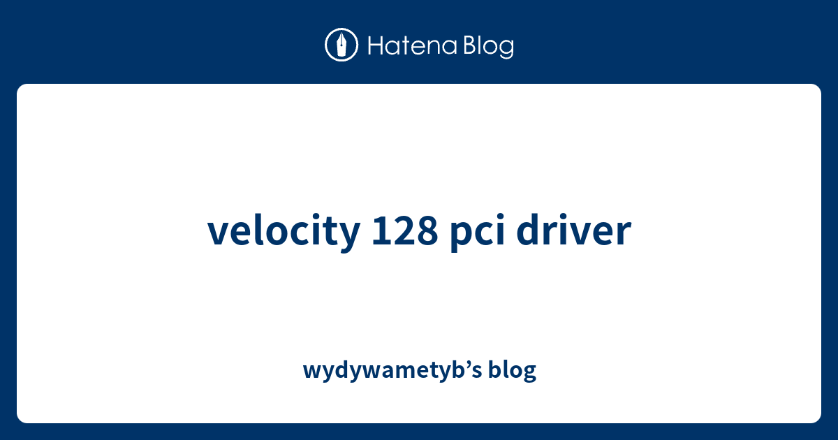 velocity 128 pci driver - wydywametyb’s blog