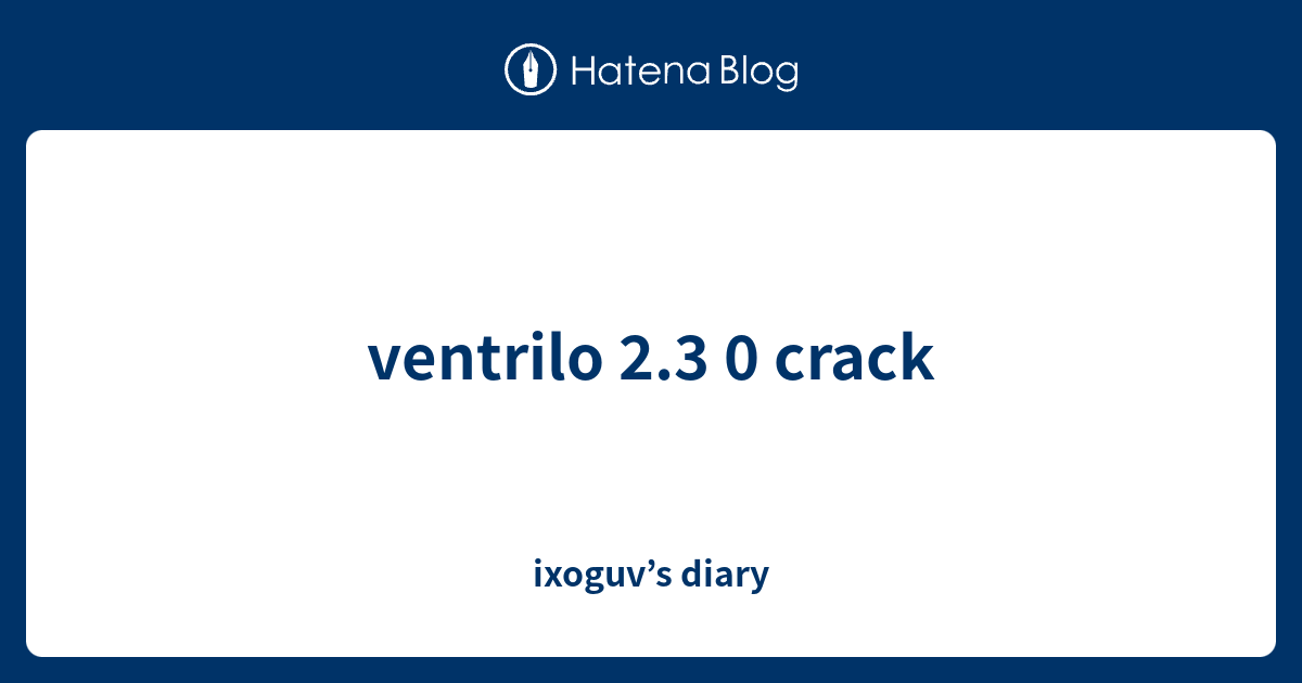 ventrilo 2.3 0 crack - ixoguv’s diary