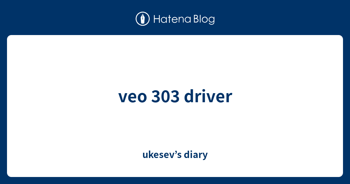 veo 303 driver - ukesev’s diary