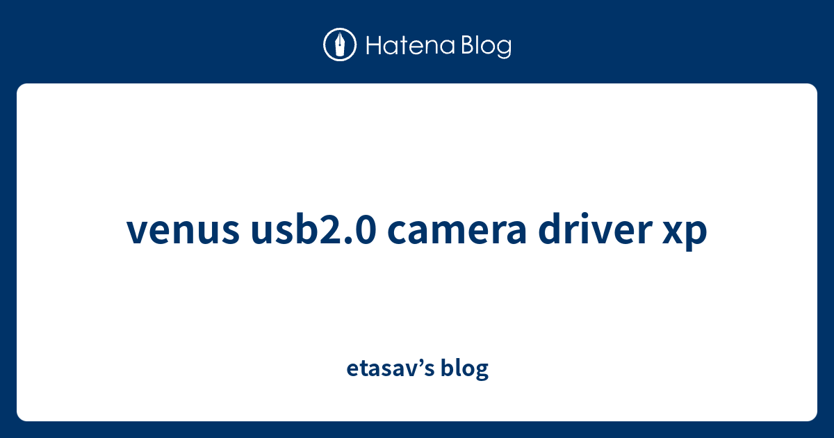 venus usb2.0 camera driver xp - etasav’s blog